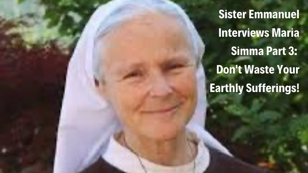 Sister Emmanuel Interviews Maria Simma Part 3: Don't Waste Your Earthly ...
