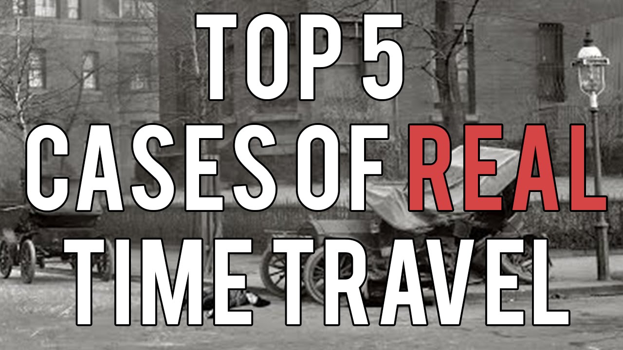 Top 5 Real Cases of Time Travel - YouTube
