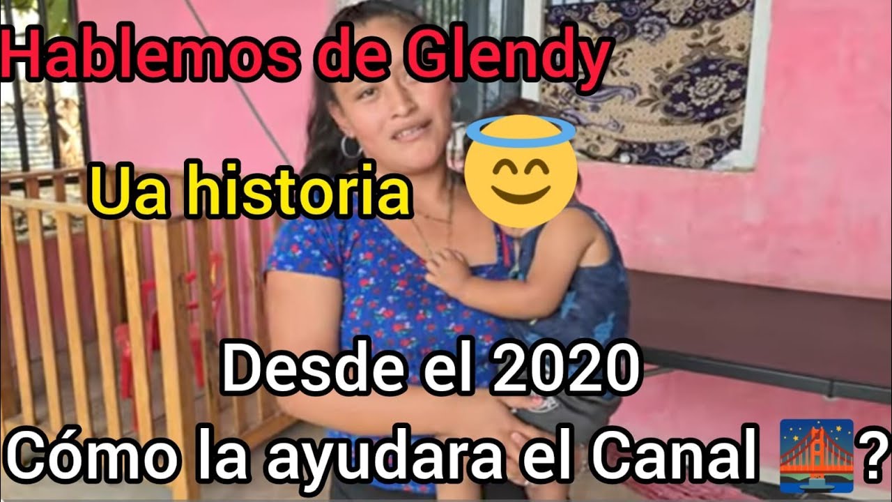 GLENDY UNA HISTORIA DESDE EL 2020 COMO LA AYUDARA EL CANAL ?#soychapin ...