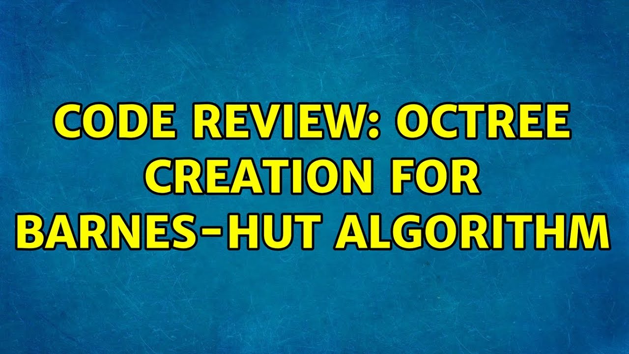 Code Review: Octree creation for Barnes-Hut algorithm - YouTube