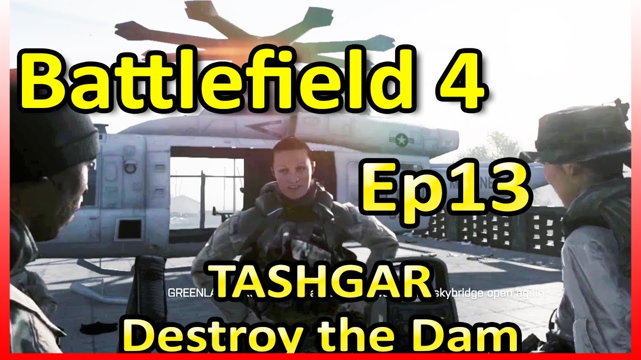 Battlefield 4 Campaign Walkthrough Ep13 - TASHGAR - Destroy the Dam ...