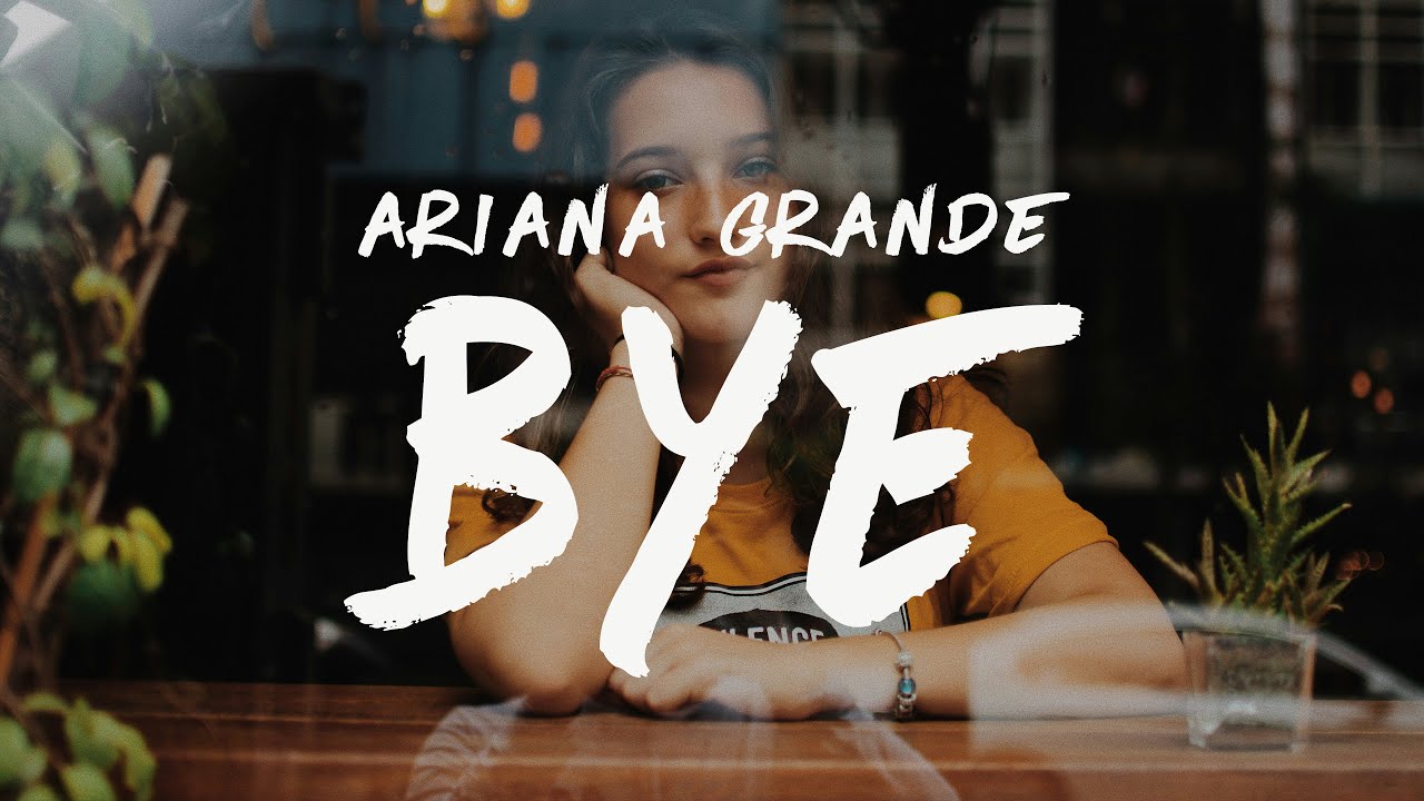 Ariana Grande - bye (Lyrics) - YouTube