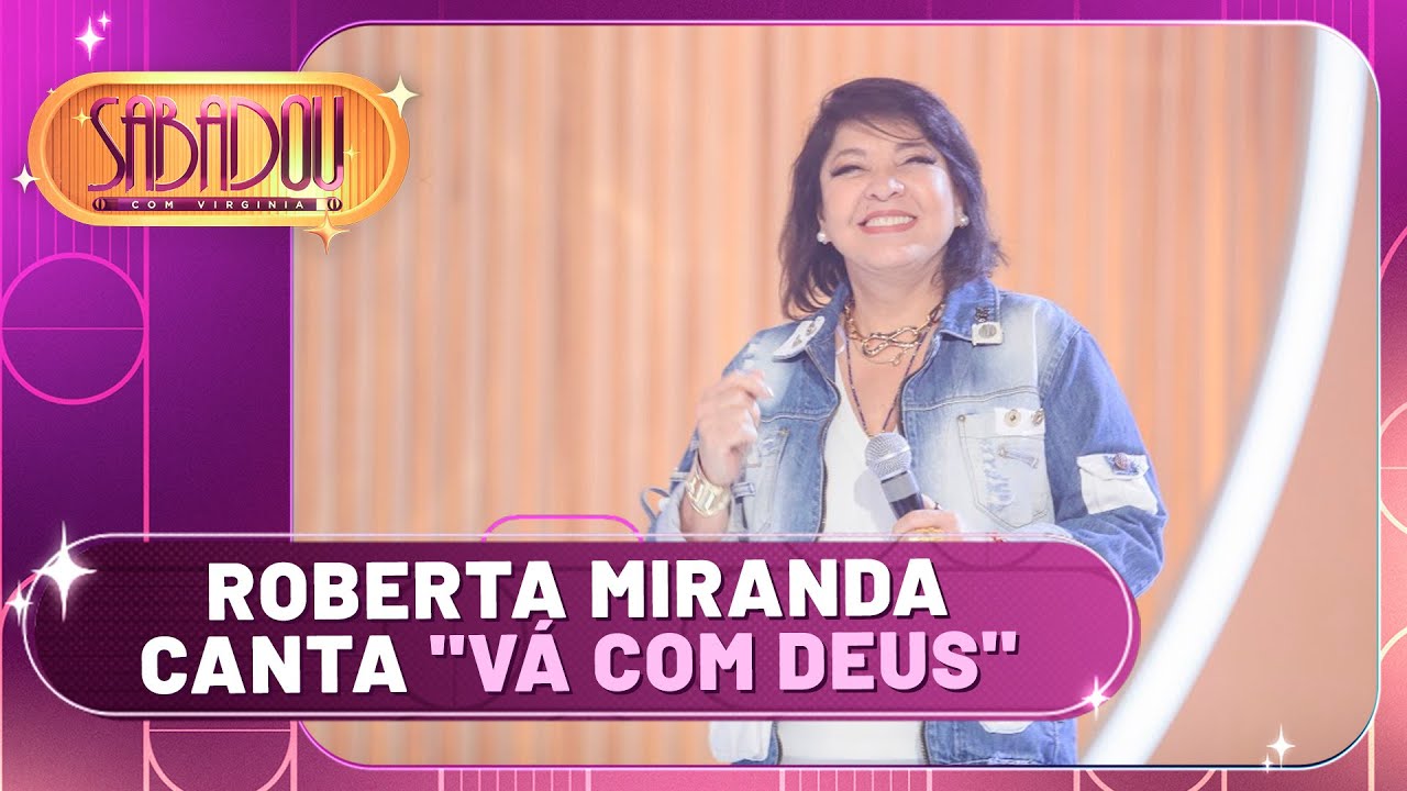 Roberta Miranda canta "Vá com Deus" | Sabadou com Virginia (08/06/24 ...