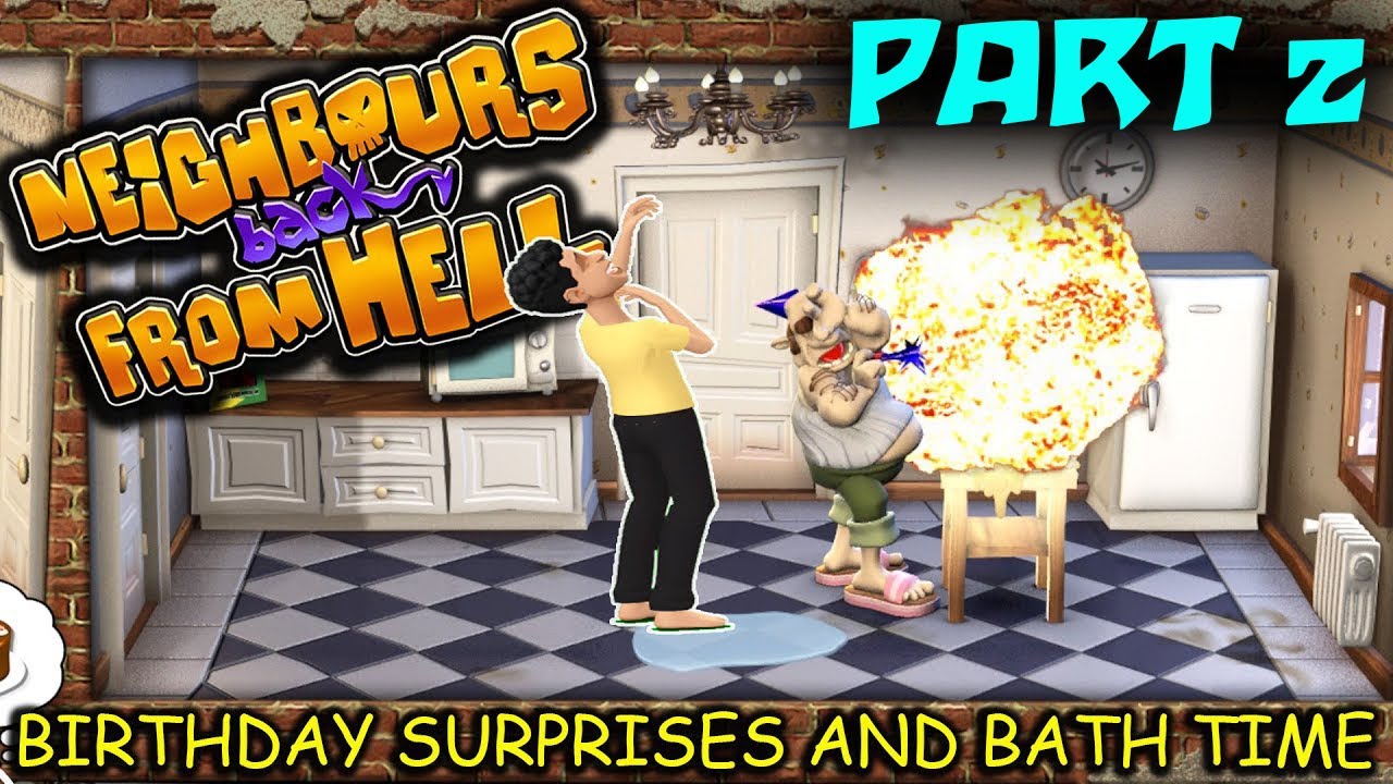 Neighbours Back From Hell 2_Birthday surprises & Bath time,PART 2 - YouTube