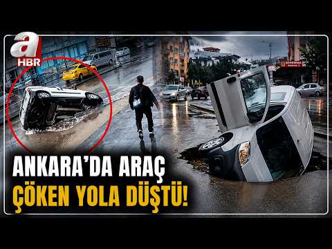 Ankara'da Araç Çöken Yolda Böyle Düştü! İşte Başkent'te Sağanak Sonrası Son Durum | A Haber