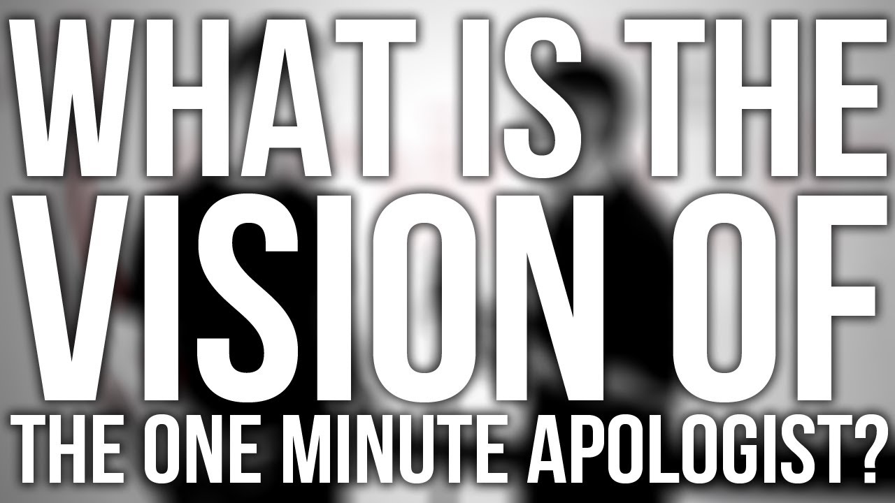 297. What Is The Vision Of The One Minute Apologist? - YouTube