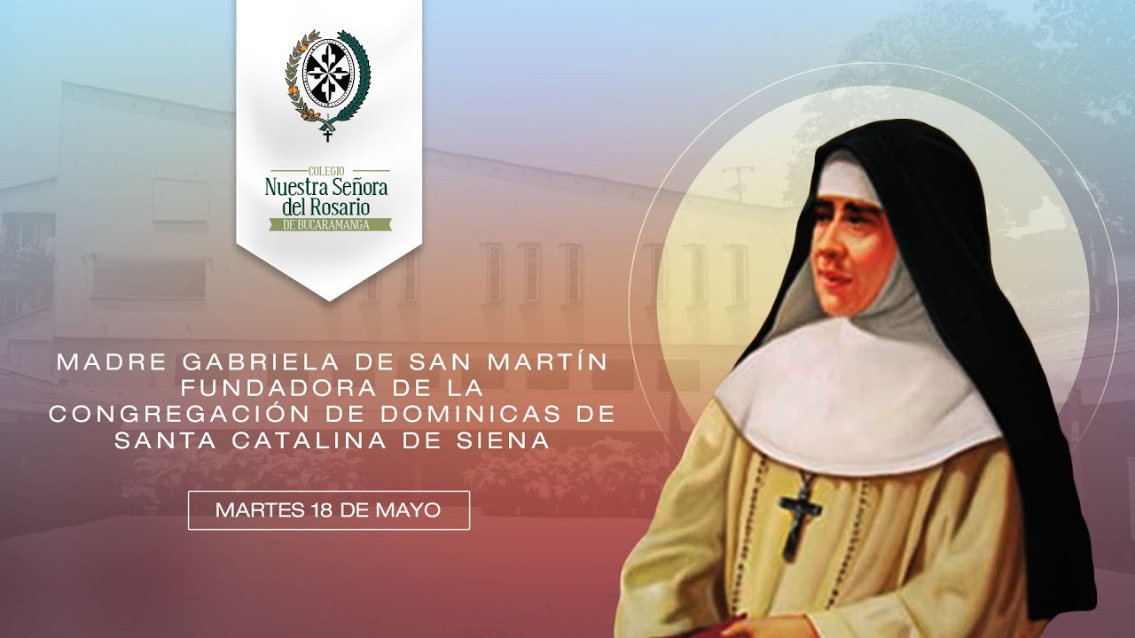 MADRE GABRIELA DE SAN MARTÍN FUNDADORA DE LA CONGREGACIÓN DE DOMINICAS ...
