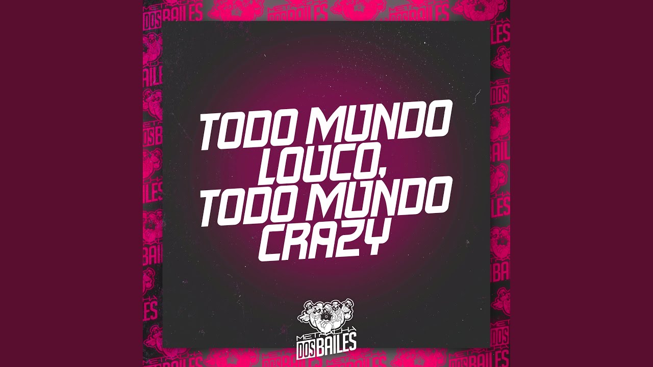 Todo Mundo Louco, Todo Mundo Crazy - YouTube