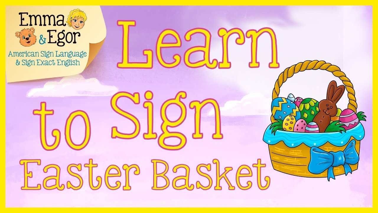 Emma and Egor Learn to Sign Easter Basket - Infant Sign Language - Sign ...
