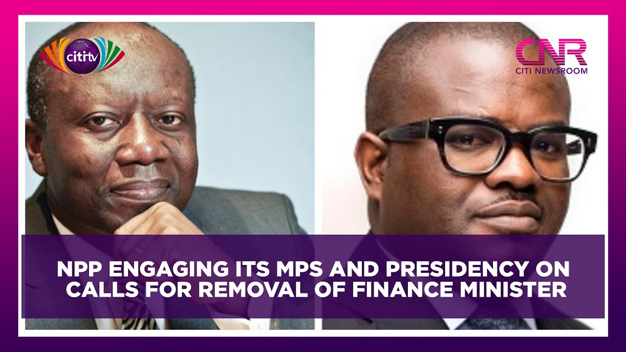 NPP engaging its MPs and Presidency on calls for removal of Finance ...