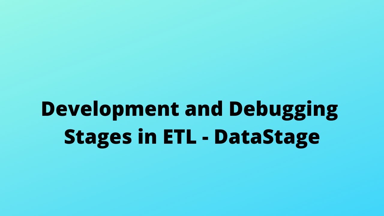 Development And Debugging Stages In Etl Datastage Datastage Mastery 8518