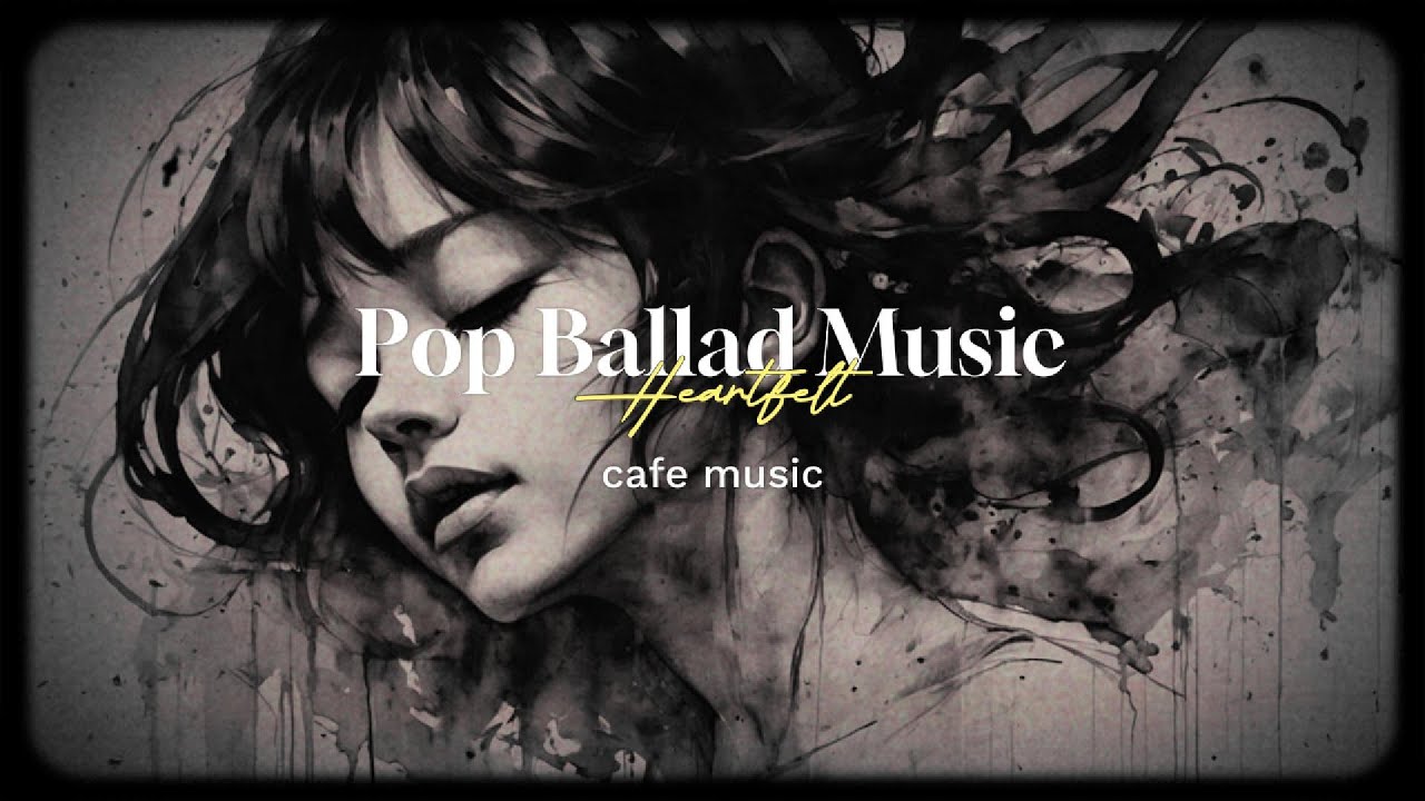혼자서 듣기좋은 잔잔하고 감미로운 팝 발라드 음악 모음 4 💖 카페 여행 드라이브 공부 독서 휴식 작업 게임 과 함께하는 힐링 카페 음악 💖 Cafe Music