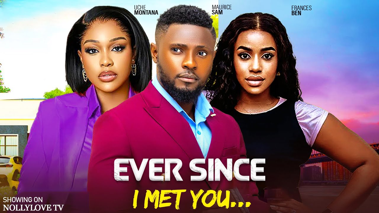 EVER SINCE I MET YOU - MAURICE SAM, UCHE MONTANA, FRANCES BEN MOVIES ...