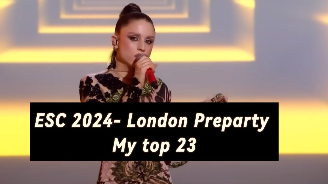 ESC 2024• London Preparty 🇬🇧| My Top 23 - YouTube