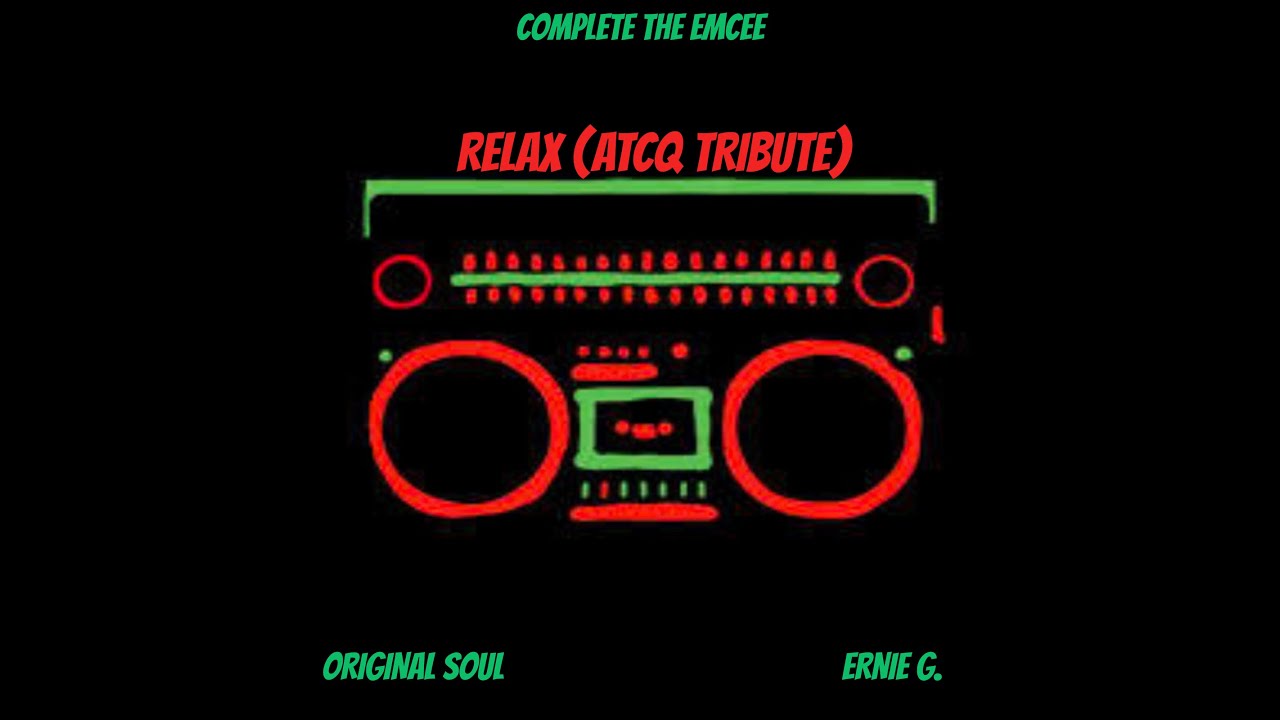 Complete The Emcee-Relax (ATCQ Tribute) ft. Original Soul and Ernie G ...