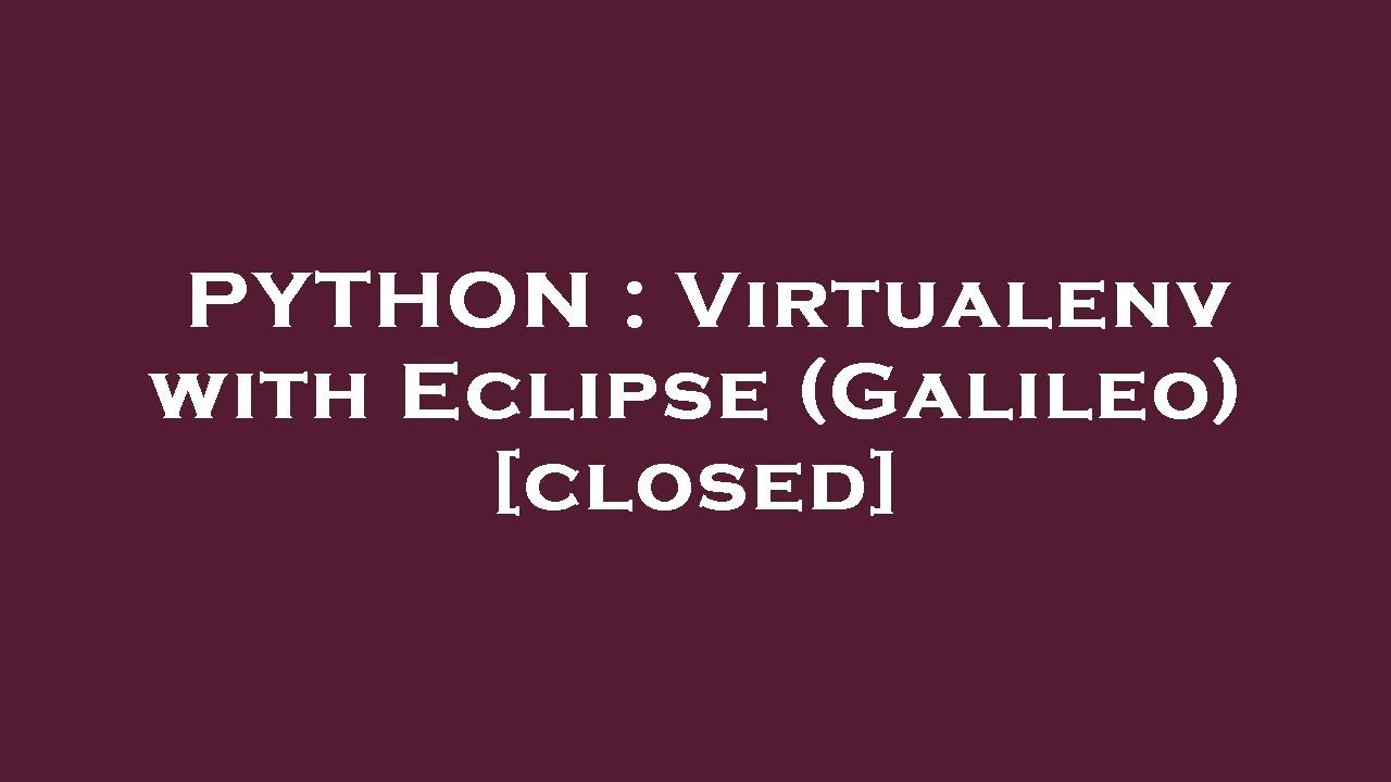 PYTHON : Virtualenv with Eclipse (Galileo) - YouTube PYTHON : Virtualenv with Eclipse (Galileo) - YouTube