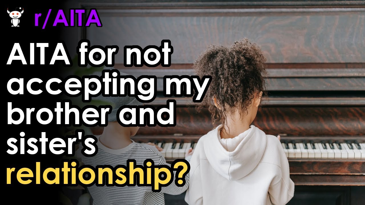 AITA for not accepting my brother and sister's relationship? - YouTube