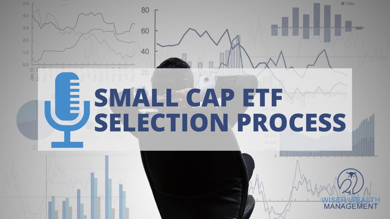 Small Cap ETF Selection Process | Small Cap ETF Questions Answered ...
