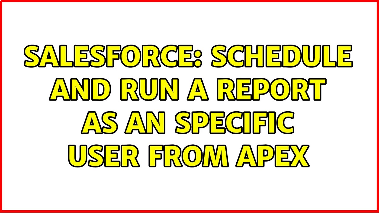 Salesforce: Schedule and Run a Report as an specific User from Apex ...