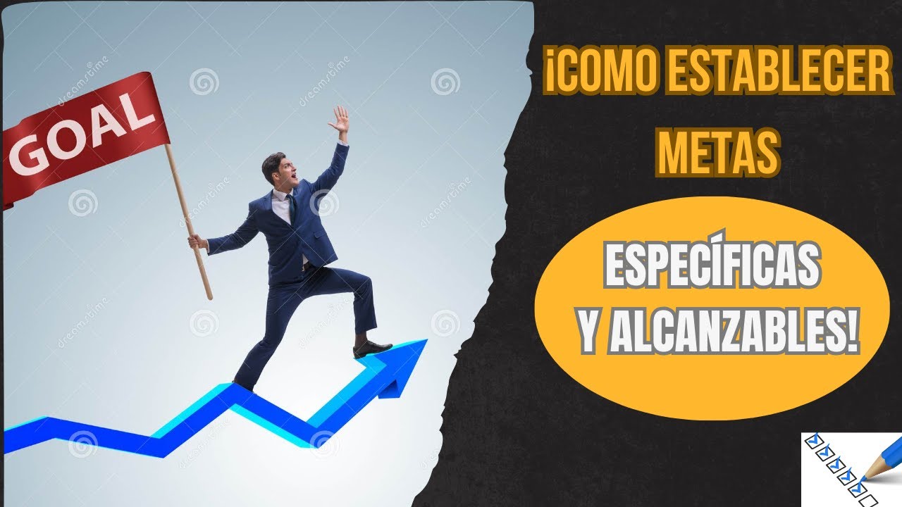 ¡Cómo Establecer Metas Específicas y Alcanzables para Lograr el Éxito ...