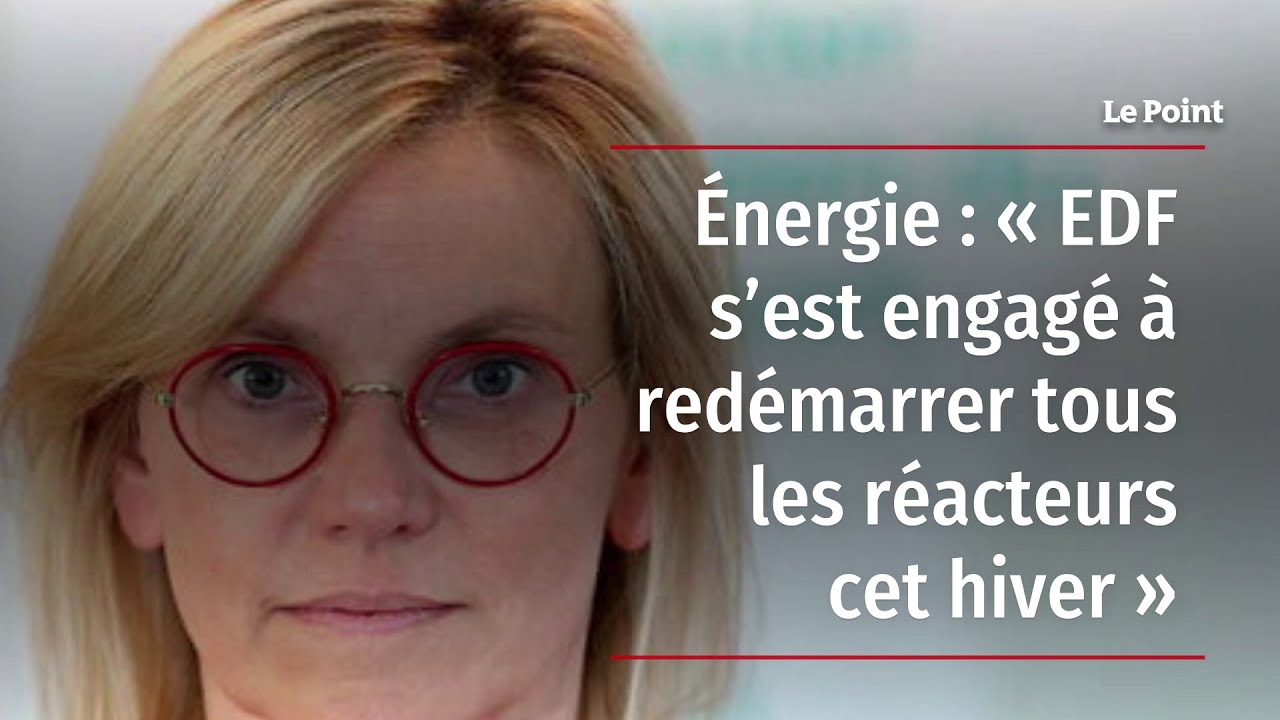 Énergie : « EDF s’est engagé à redémarrer tous les réacteurs cet hiver ...