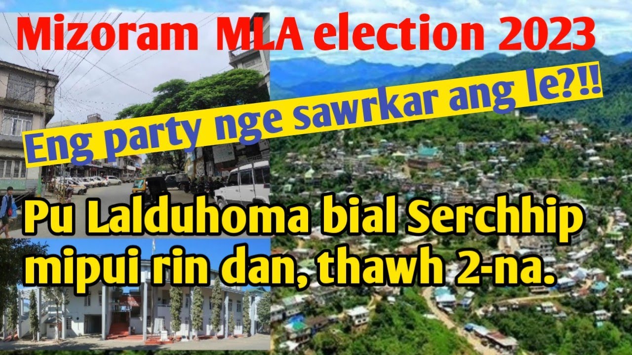 2023 Mizoram MLA Election Serchhip mipui ngaihdan thawh 2-na. - YouTube
