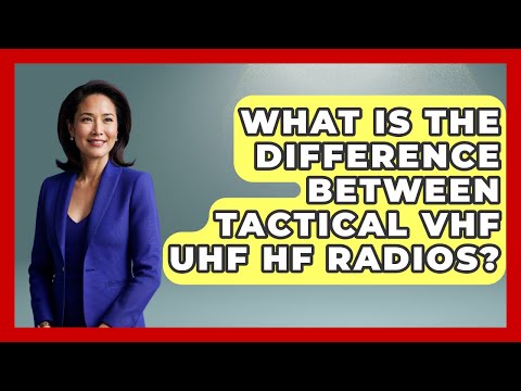 What Is The Difference Between Tactical VHF UHF HF Radios? - Tactical Locker Experts