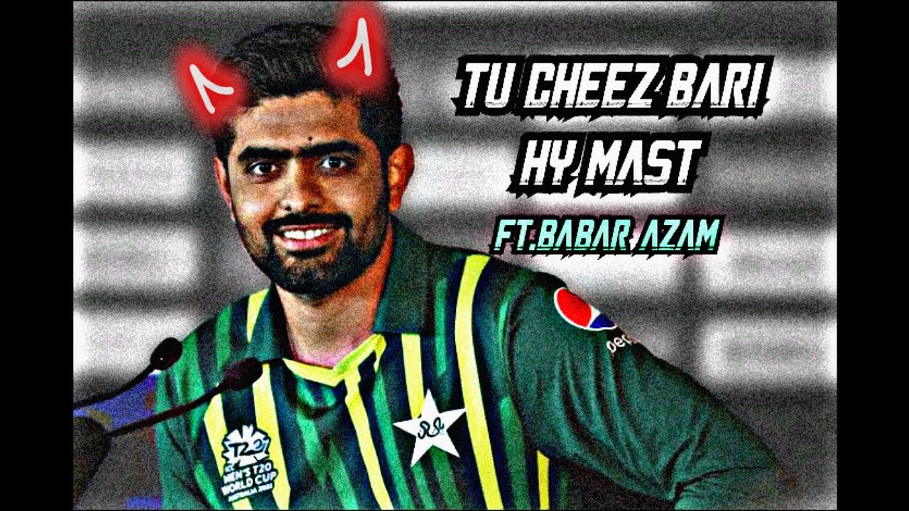BABAR AZAM ft.Tu Cheez Bari Hy Mast 👑🔥 || Beat Sync Edit || Purbash ...