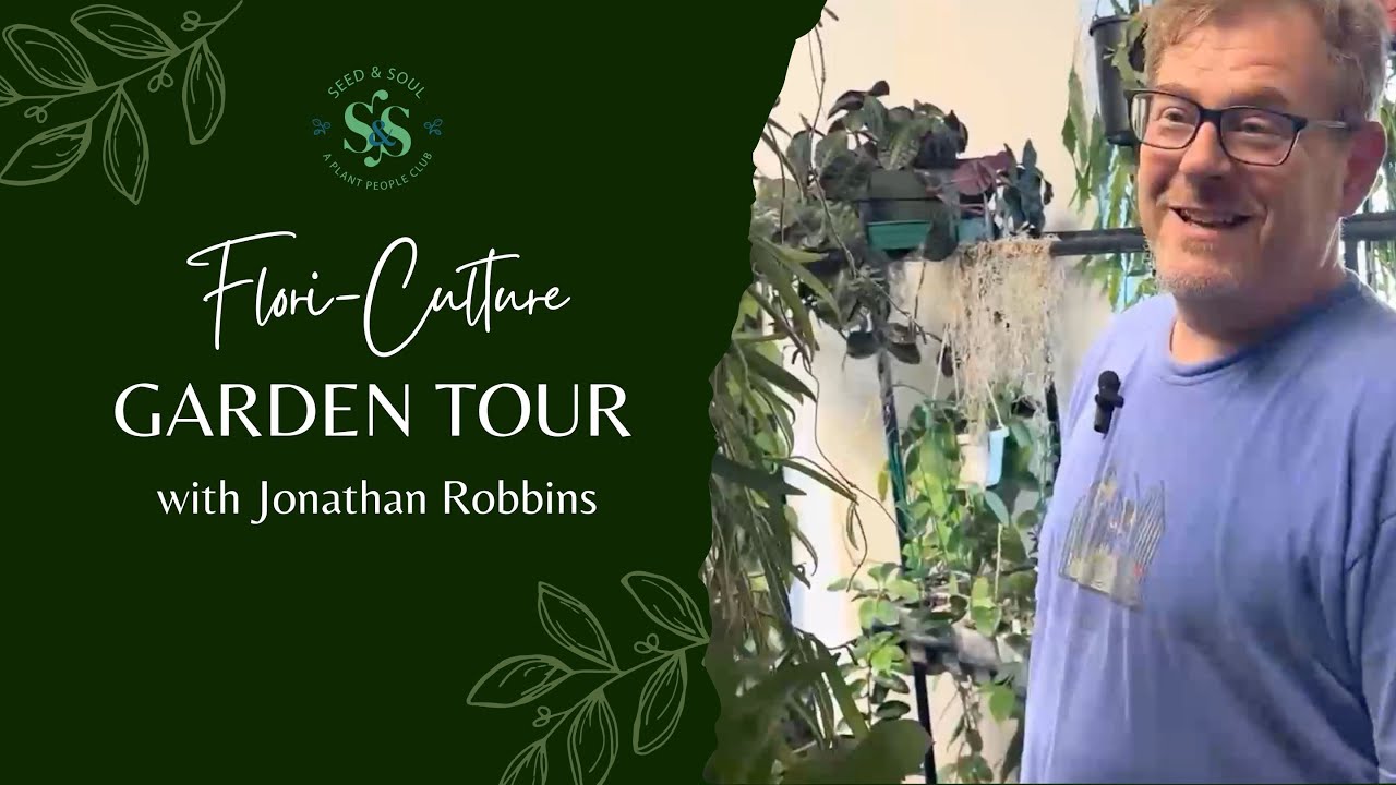 Flori-Culture Garden Tour with Jonathan Robbins | Seed and Soul Club ...