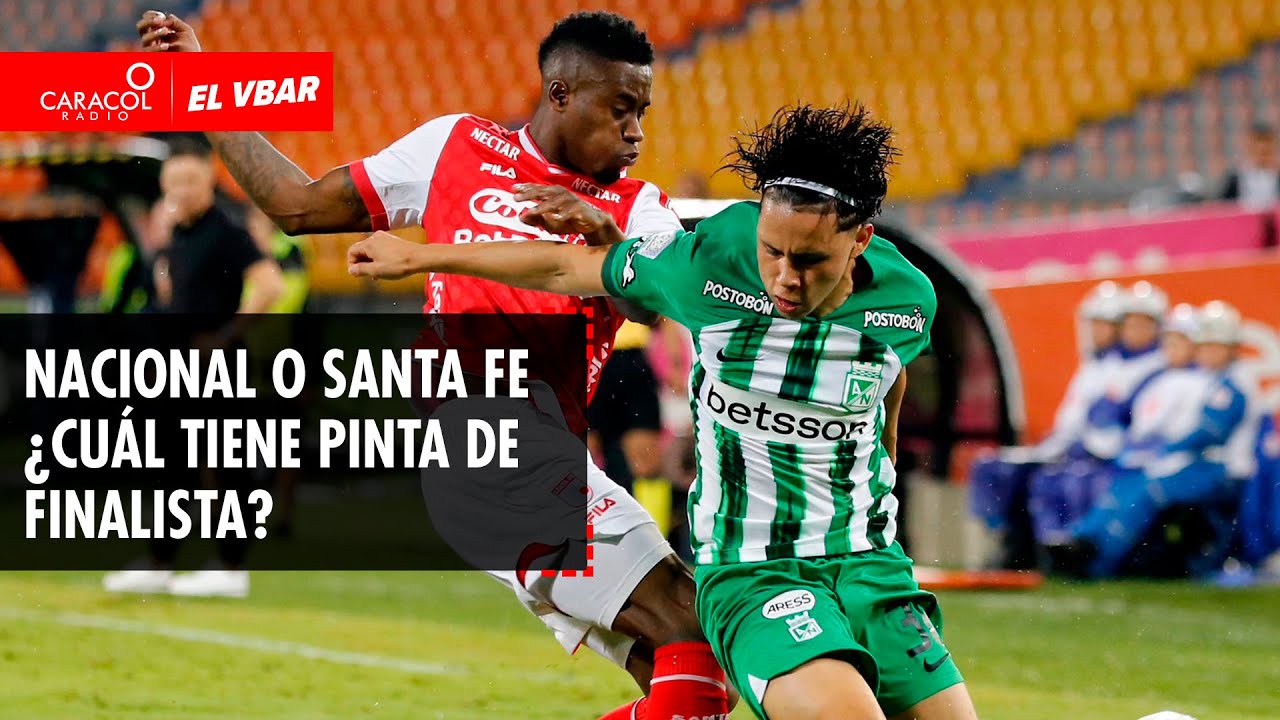 🔴 EL VBAR - Nacional o Santa Fe ¿Cuál tiene pinta de finalista? - YouTube