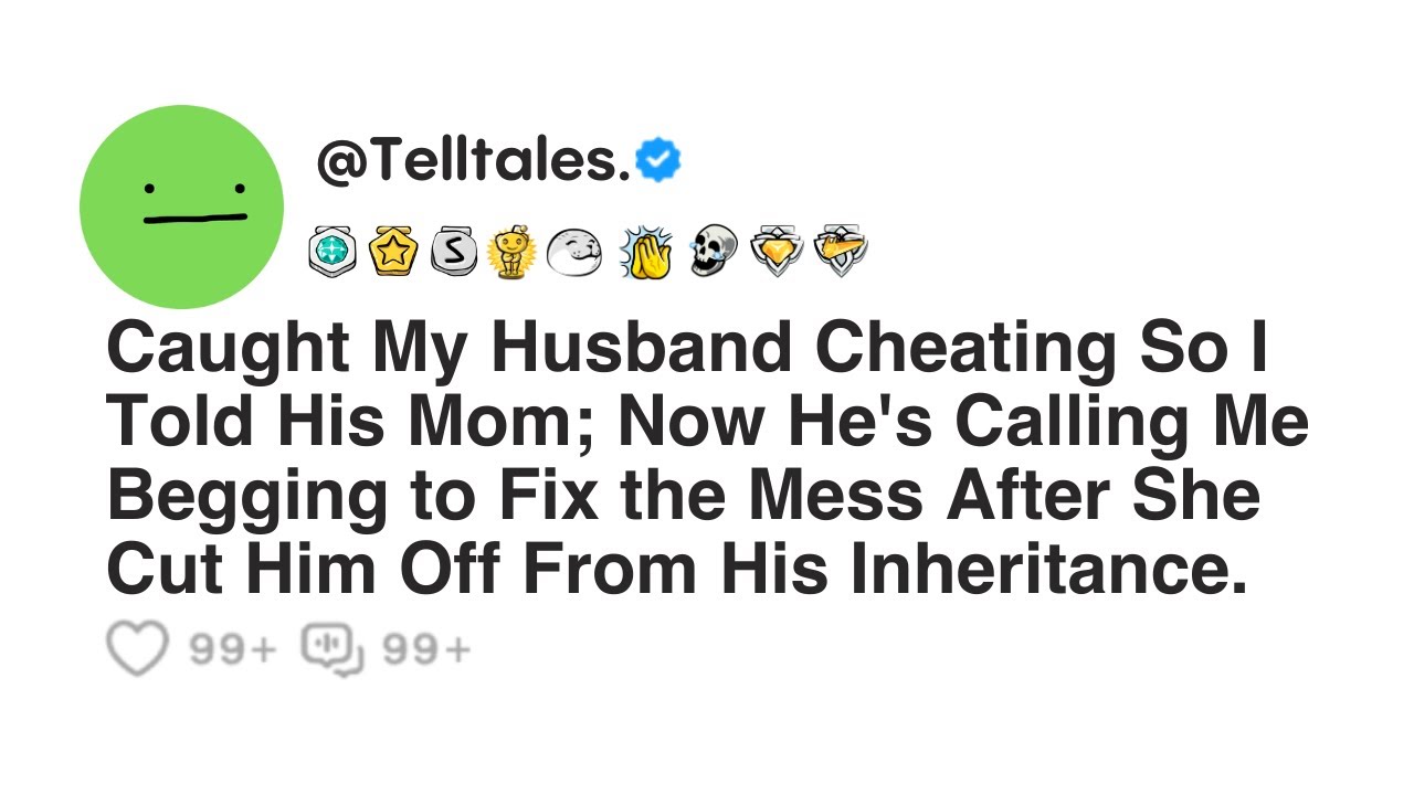 Caught My Husband Cheating So I Told His Mom Now Hes Calling Me