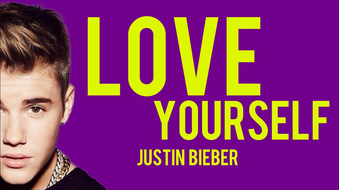 Love Yourself - Justin Bieber(original lyrics) - YouTube