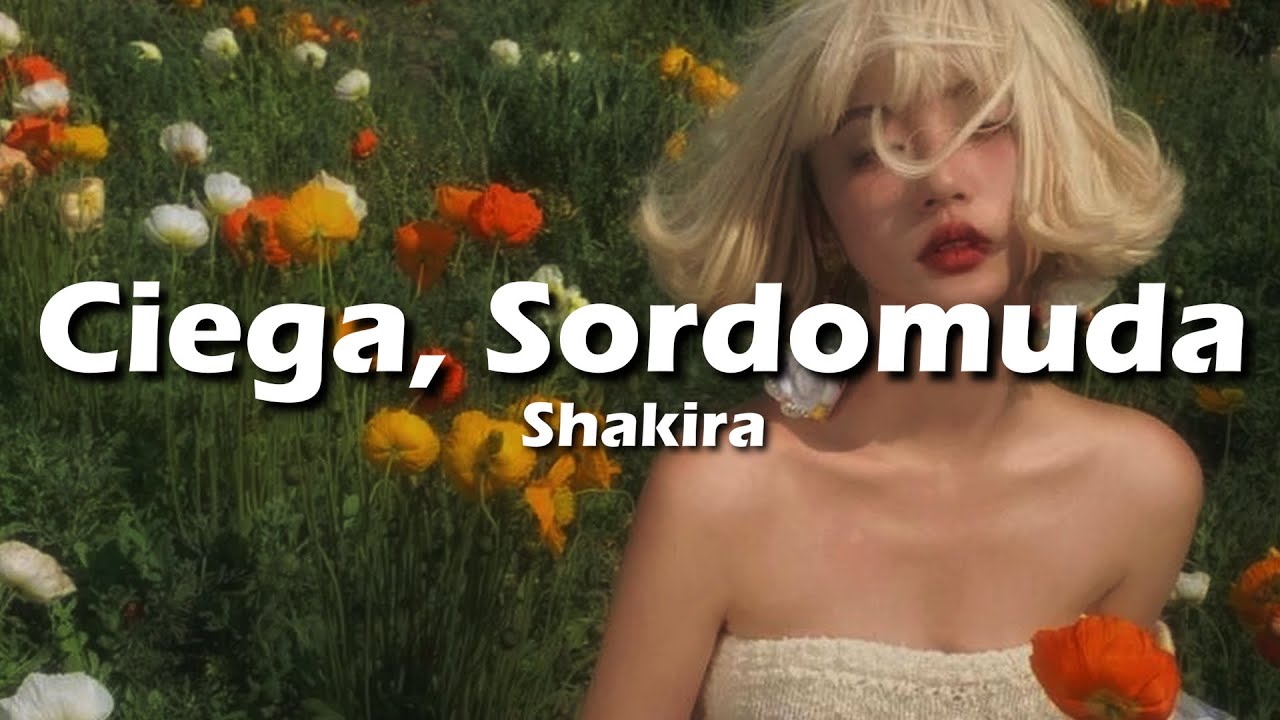 Shakira - Ciega, Sordomuda (Letra/Lyrics) - YouTube