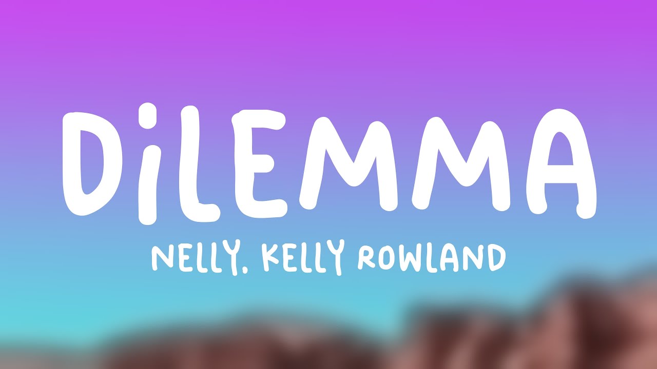 Dilemma - Nelly, Kelly Rowland {Lyric Song} 💶 - YouTube