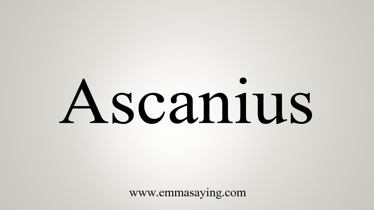 How To Say Ascanius - YouTube