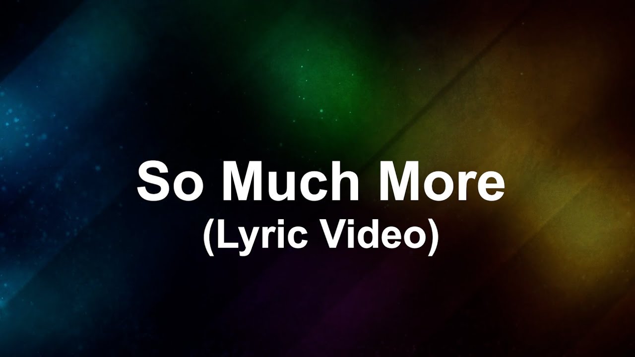 So Much More (Lyric Video) - YouTube