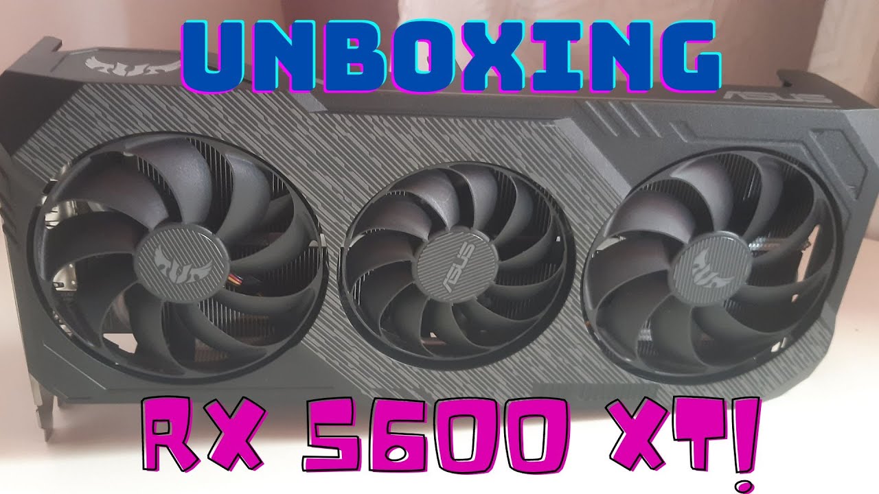Unboxing RX 5600 XT Asus Tuf Triple Fan - YouTube