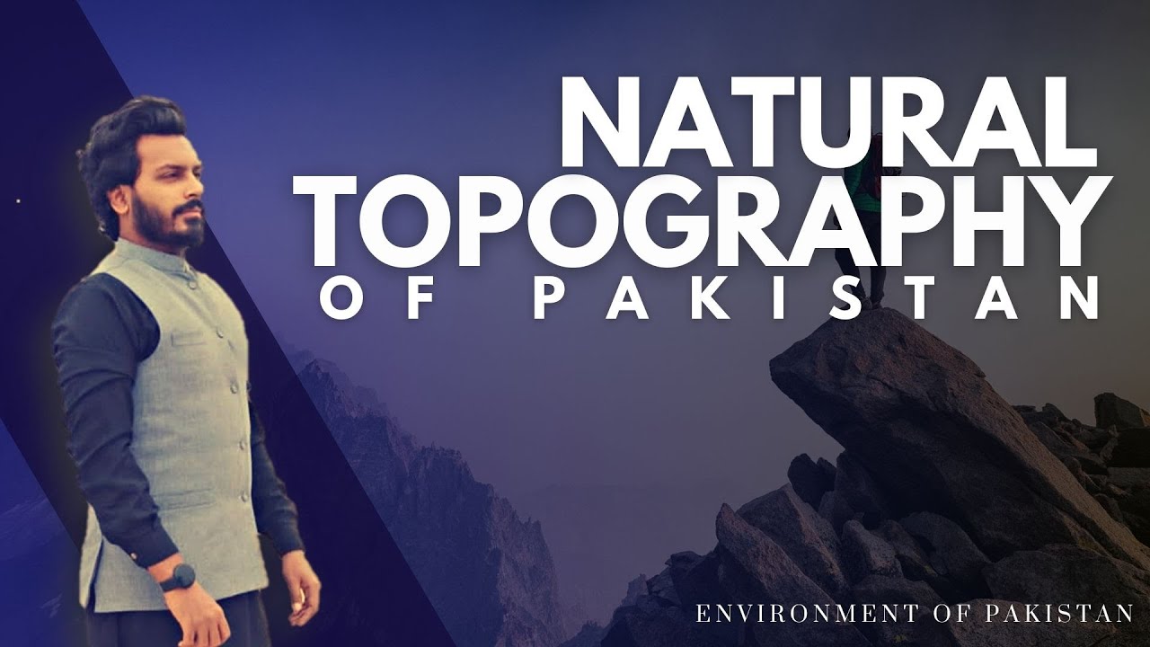 Natural Topography of Pakistan | Part 1 | Environment of Pakistan | O ...