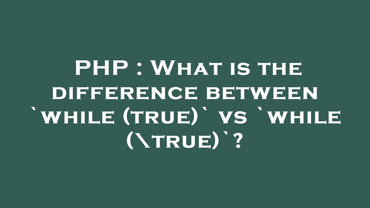 PHP : What is the difference between `while (true)` vs `while (\true)`? - YouTube