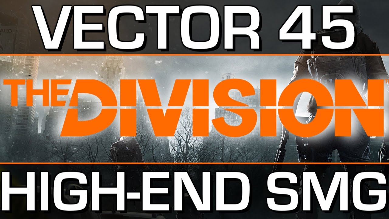 The Division: VECTOR 45 BEST HIGH-END SMG | Dark Zone Gameplay - YouTube