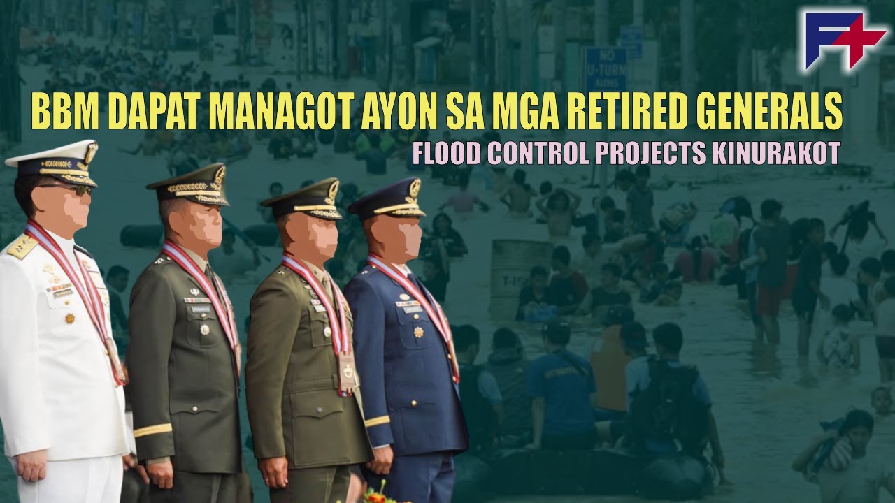 BBM DAPAT MANAGOT AYON SA MGA RETIRED GENERALS | Flood Control Projects kinurakot! - YouTube