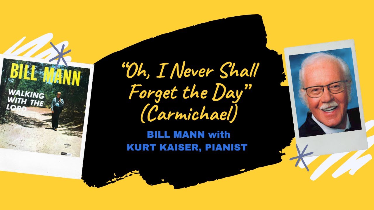 "Oh, I Never Shall Forget the Day” - Bill Mann with Kurt Kaiser ...
