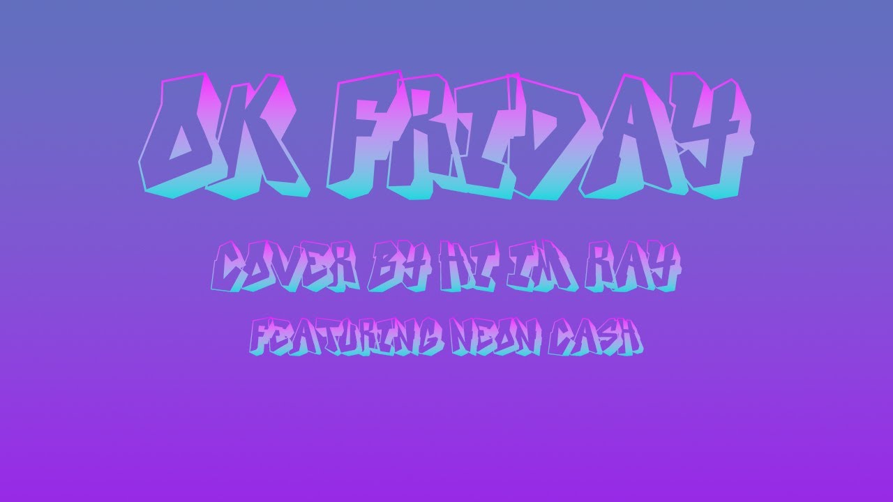 OK FRIDAY - Friday Night Funkin' Song | A Hi I'm Ray Cover (feat. @Cash ...