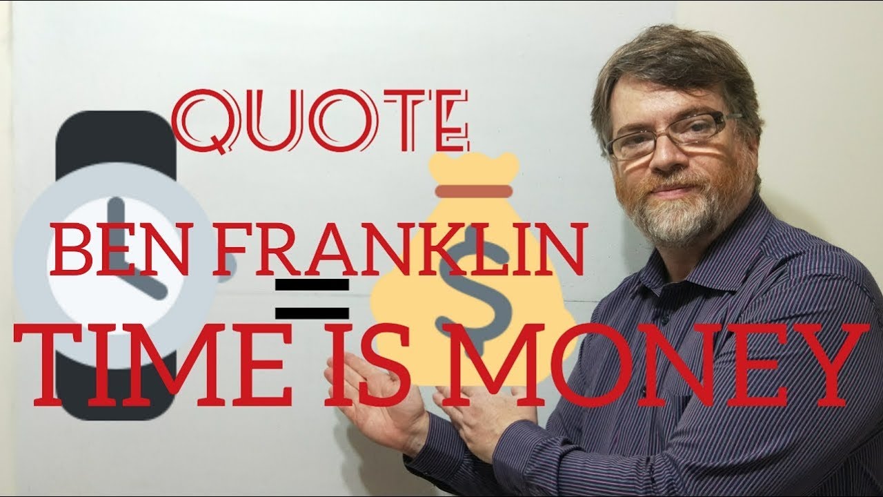 Tutor Nick P Quotes (6) Benjamin Franklin Time is Money - YouTube