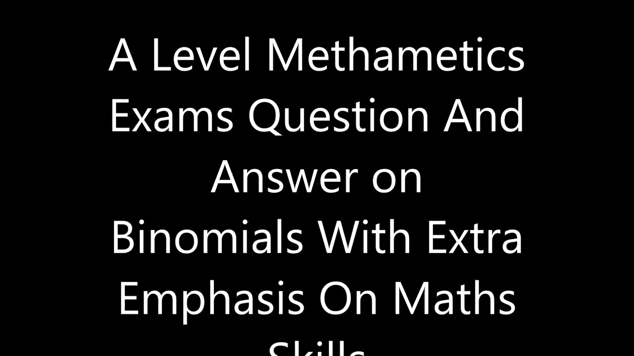 A Level Mathematics Exams Binomial Expansion Question And Answer - YouTube