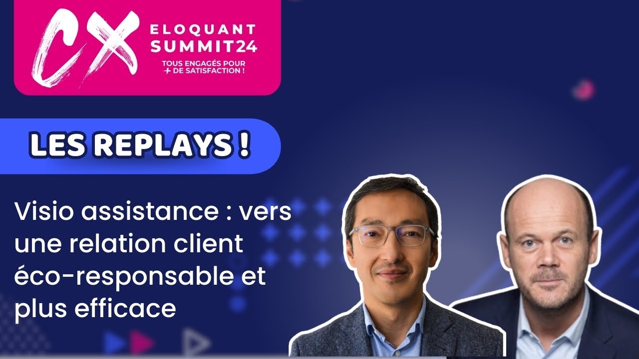 Eloquant CX Summit 2024 - Visio assistance : une relation client éco-responsable et plus ...
