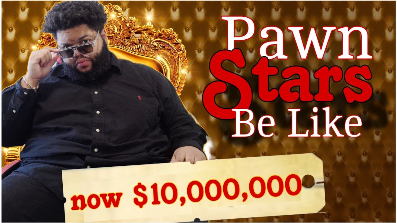 Pawn Stars TV Show Be Like - YouTube