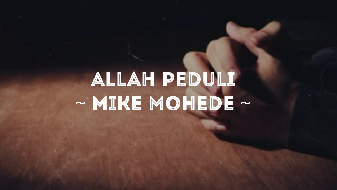 Allah Peduli - Mike Mohede (lirik) - YouTube