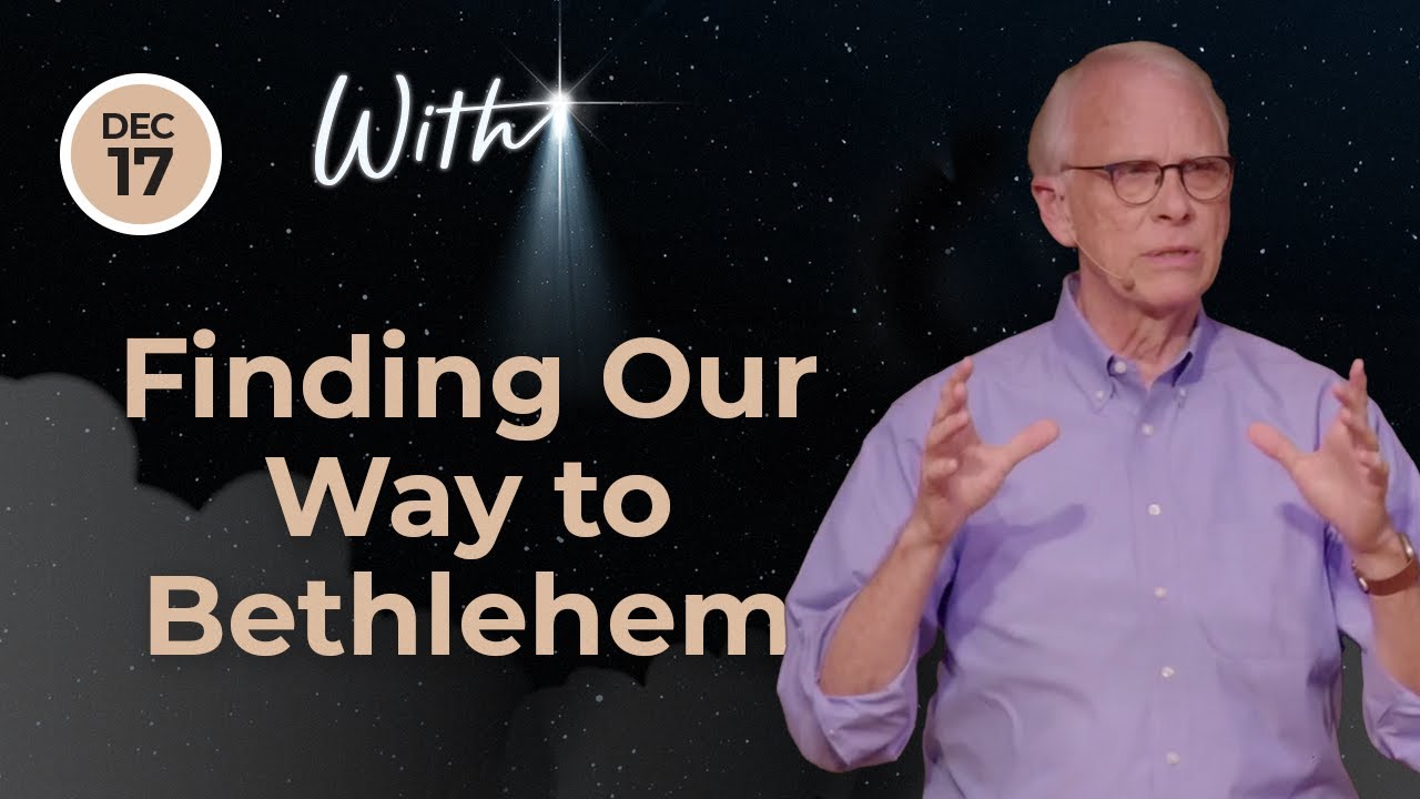 Message | Finding Our Way to Bethlehem | With | Jack Reese | December ...