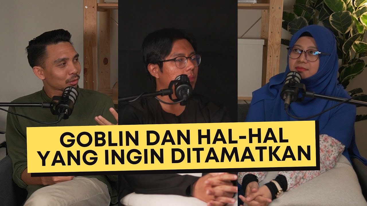 Tentang Goblin dan Hal-Hal Yang Ingin Ditamatkan I Podcast Tentang Kita ...